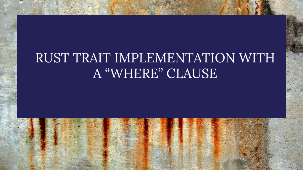 Rust Trait Implementation With A “where” Clause Eze Sunday 3847